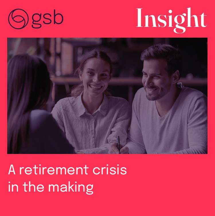 A retirement crisis in the making - GSB | Global Wealth Management